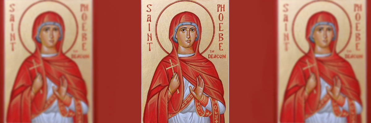 Santa Febe: diácona da Igreja primitiva. As mulheres católicas agora ...